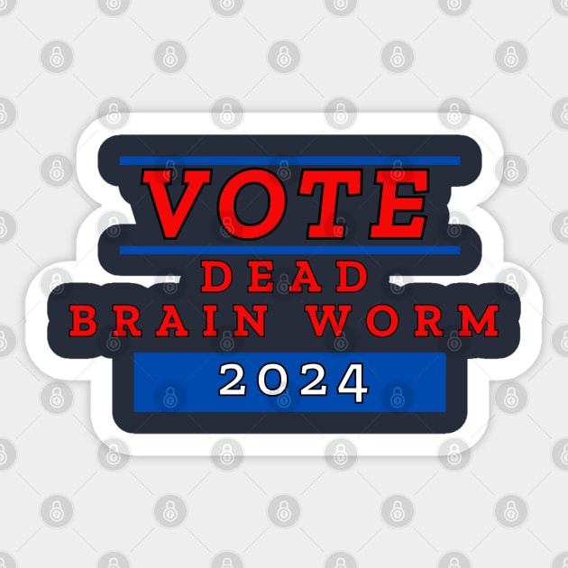 Dead Brain Worm 2024 - Election - Sticker | TeePublic